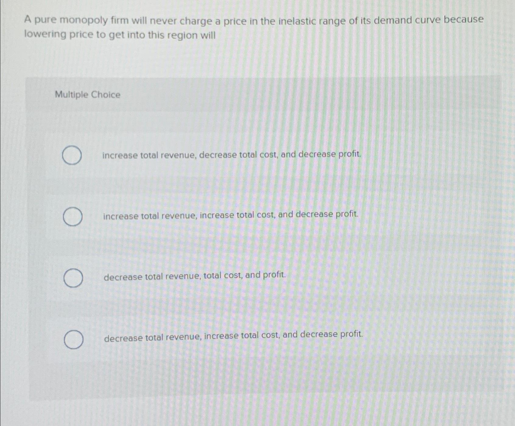 Solved A pure monopoly firm will never charge a price in the | Chegg.com
