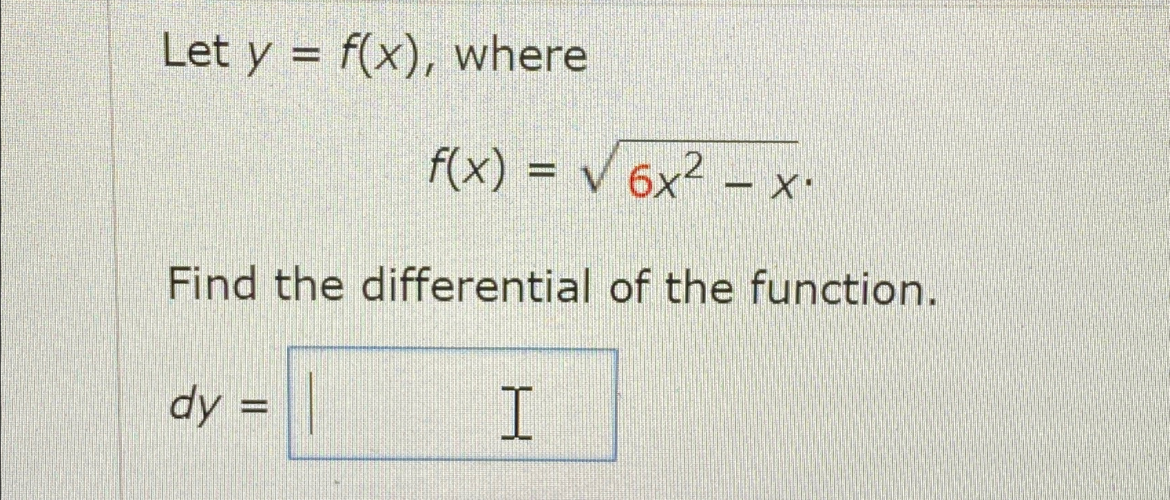 Solved Let y=f(x), ﻿wheref(x)=6x2-x2Find the differential of | Chegg.com