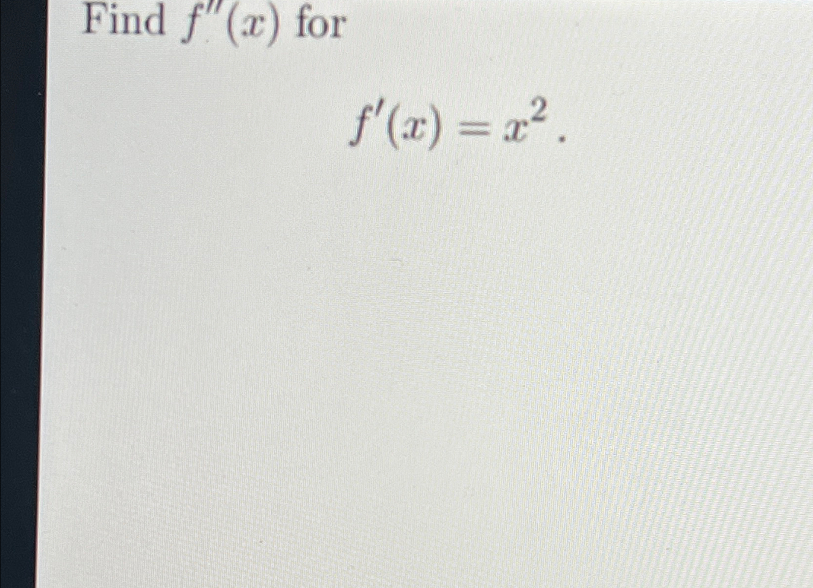 Solved Find f''(x) ﻿forf'(x)=x2. | Chegg.com