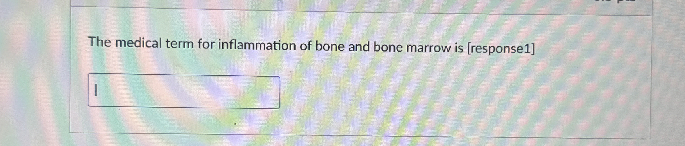 Solved The medical term for inflammation of bone and bone | Chegg.com