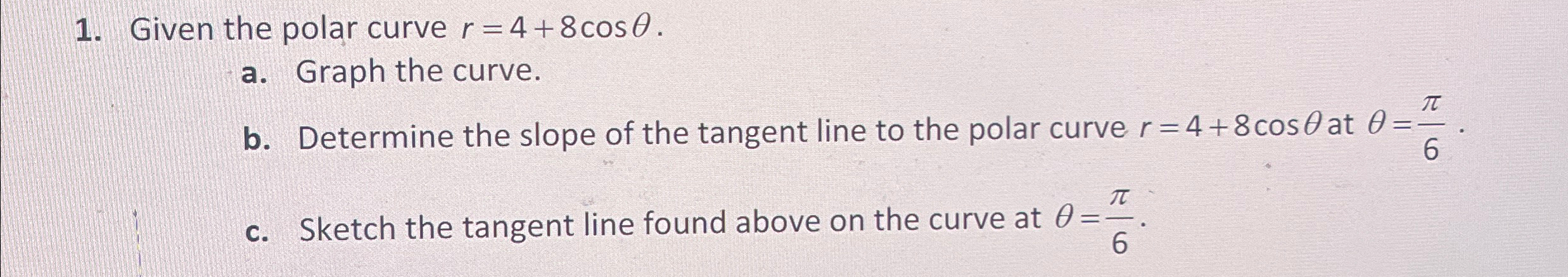 Solved Given the polar curve r=4+8cosθ.a. ﻿Graph the | Chegg.com