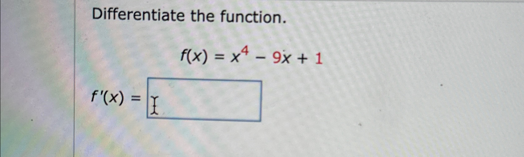 Solved Differentiate the function.f(x)=x4-9x+1f'(x)= | Chegg.com