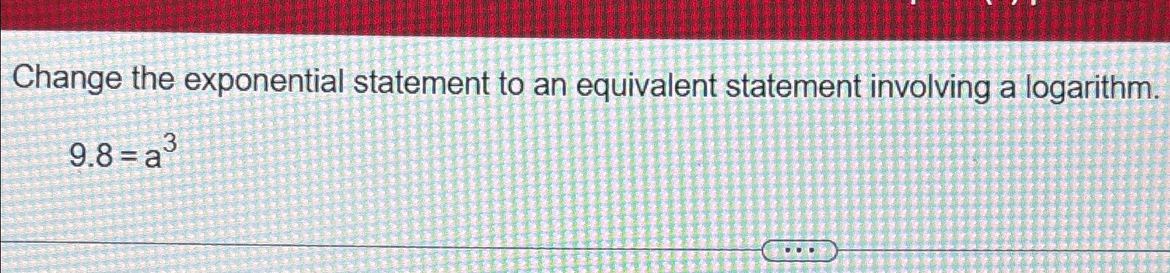 Solved Change the exponential statement to an equivalent | Chegg.com
