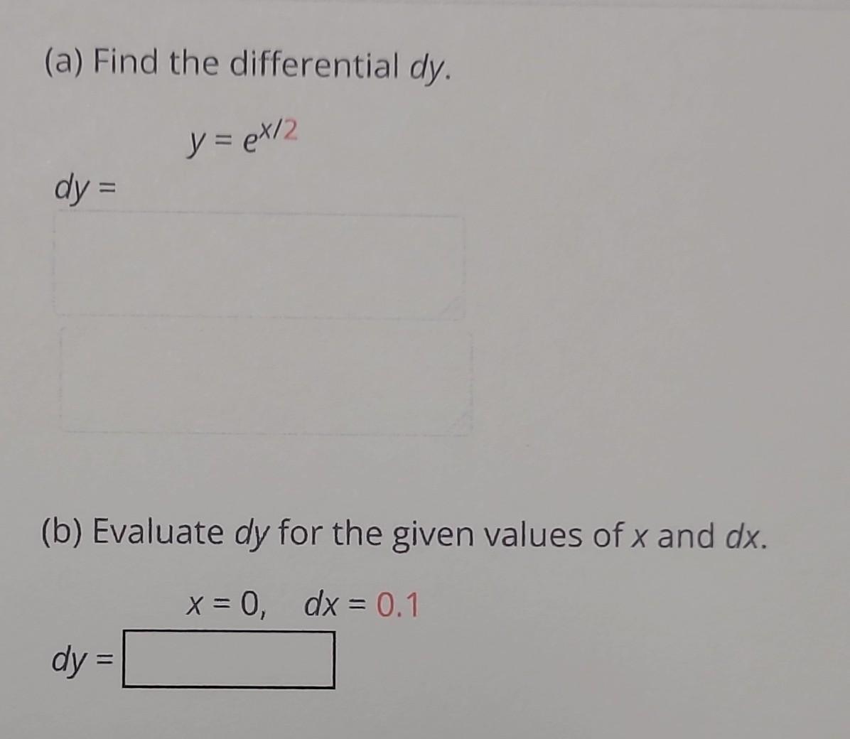 Solved (a) Find the differential dy. dy=y=ex/2 (b) Evaluate | Chegg.com