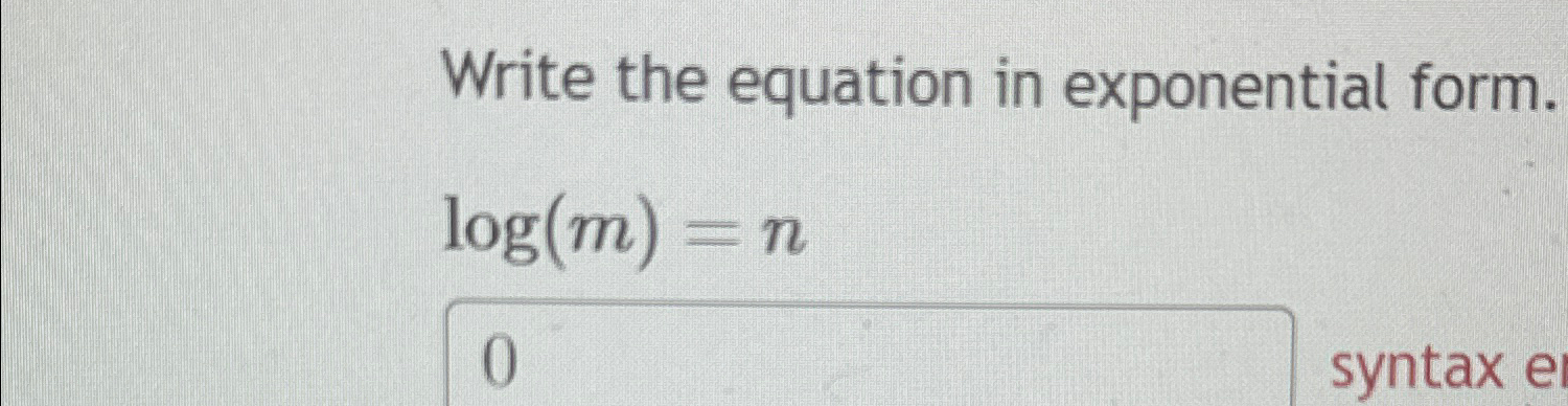 Solved Write the equation in exponential form.log(m)=n | Chegg.com