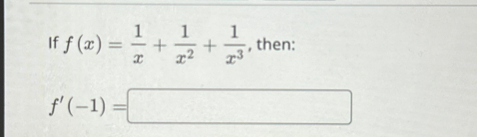 Solved If f(x)=1x+1x2+1x3, ﻿then:f'(-1)= | Chegg.com