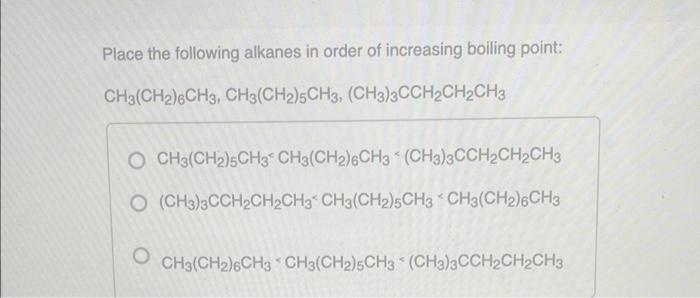 [Solved]: place the following alkanes in order of increasing