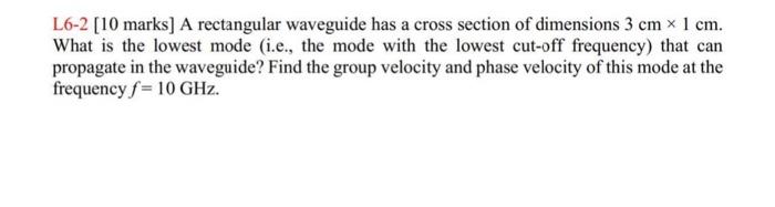 Solved L6-2 [10 marks] A rectangular waveguide has a cross | Chegg.com