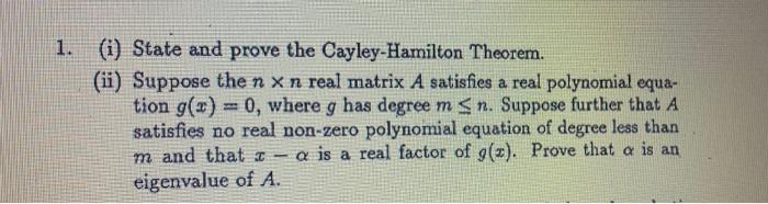 Solved 1. (i) State and prove the Cayley-Hamilton Theorem. | Chegg.com