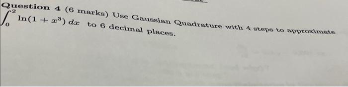 Solved Question 4 (6 marks) Use Gaussian Quadrature with 4 | Chegg.com