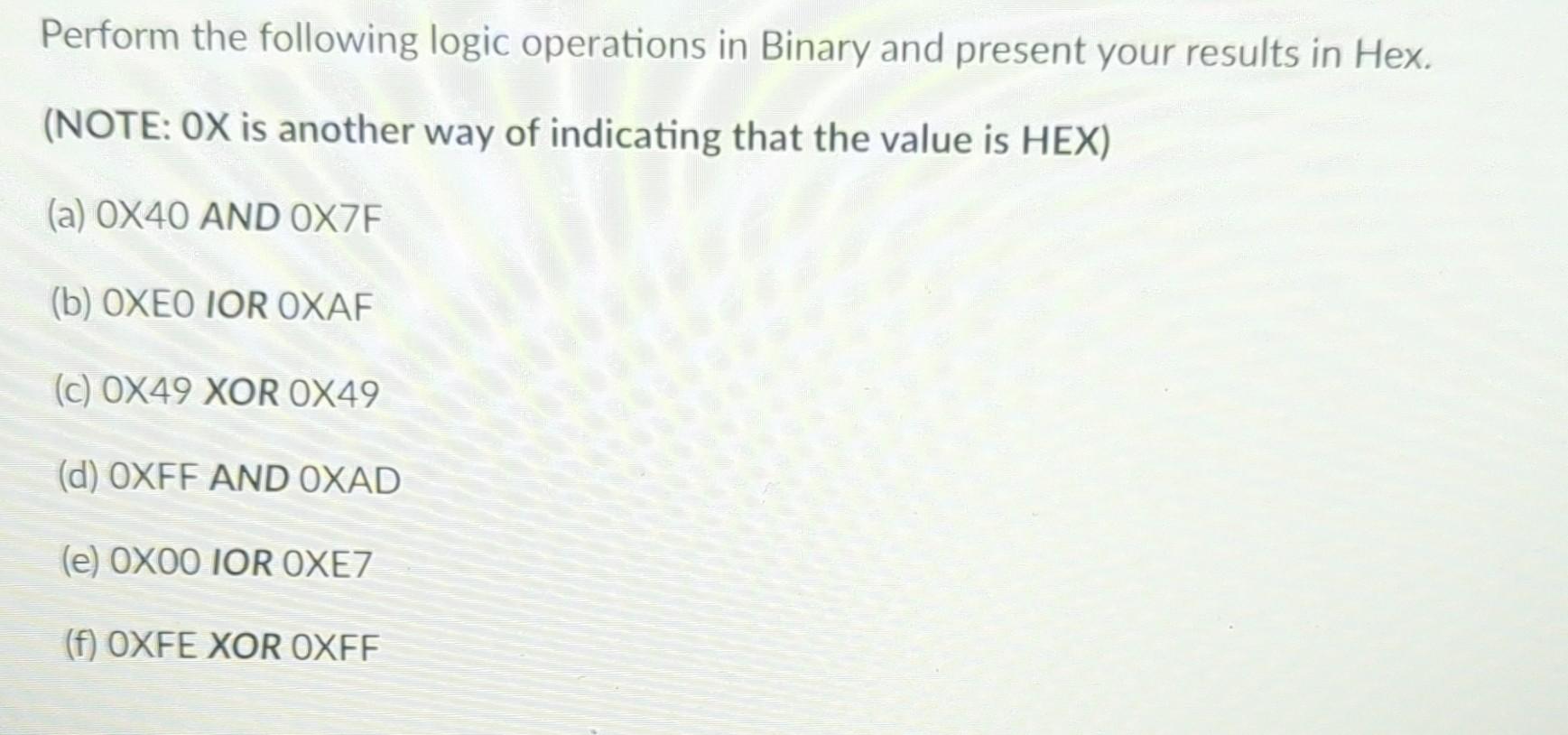 Solved Perform the following logic operations in Binary and | Chegg.com