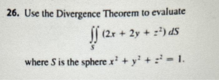 Solved 26. Use the Divergence Theorem to evaluate | Chegg.com