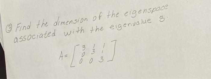 Solved (3) Find the dimension of the eigenspace associated | Chegg.com
