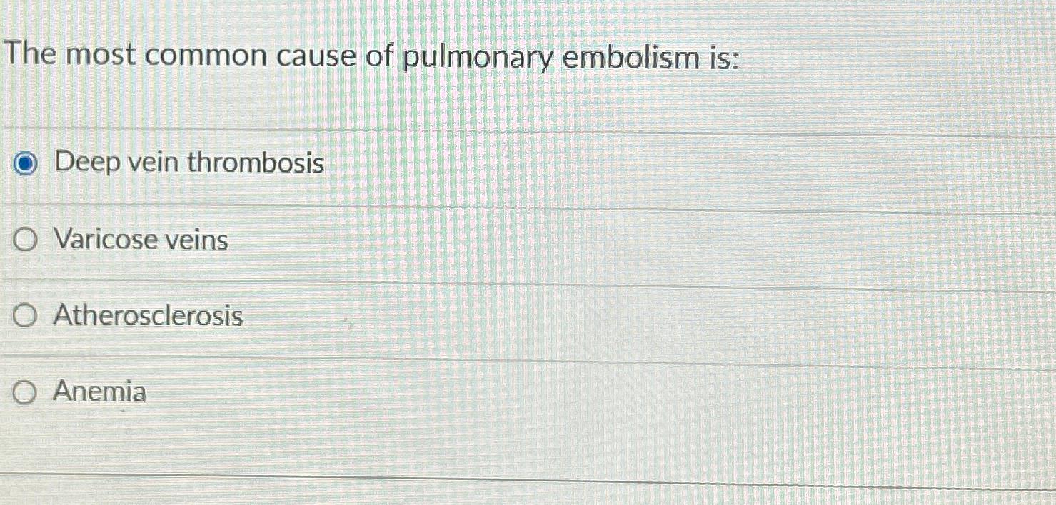 Solved The most common cause of pulmonary embolism is:Deep | Chegg.com