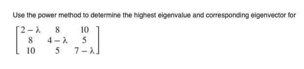 Solved Use the power method to determine the highest | Chegg.com