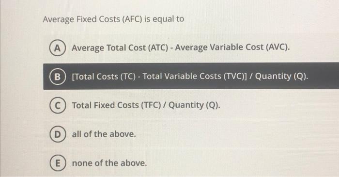 Solved Average Fixed Costs (AFC) is equal to A Average Total | Chegg.com