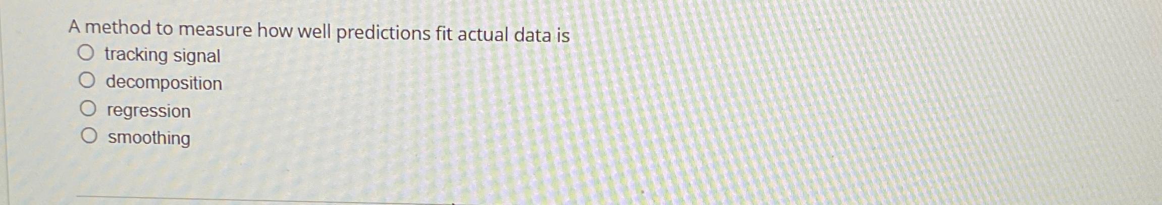 Solved A method to measure how well predictions fit actual | Chegg.com