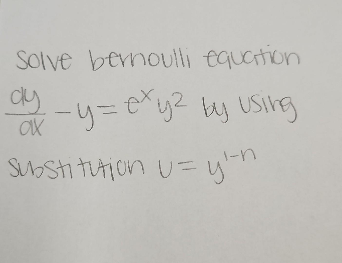 Solved Solve bernoulli equation dxdy−y=exy2 by using | Chegg.com