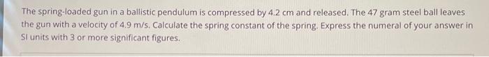 Solved The spring-loaded gun in a ballistic pendulum is | Chegg.com