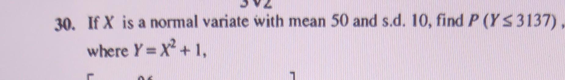 Solved 30. If X is a normal variate with mean 50 and s.d. 10 | Chegg.com