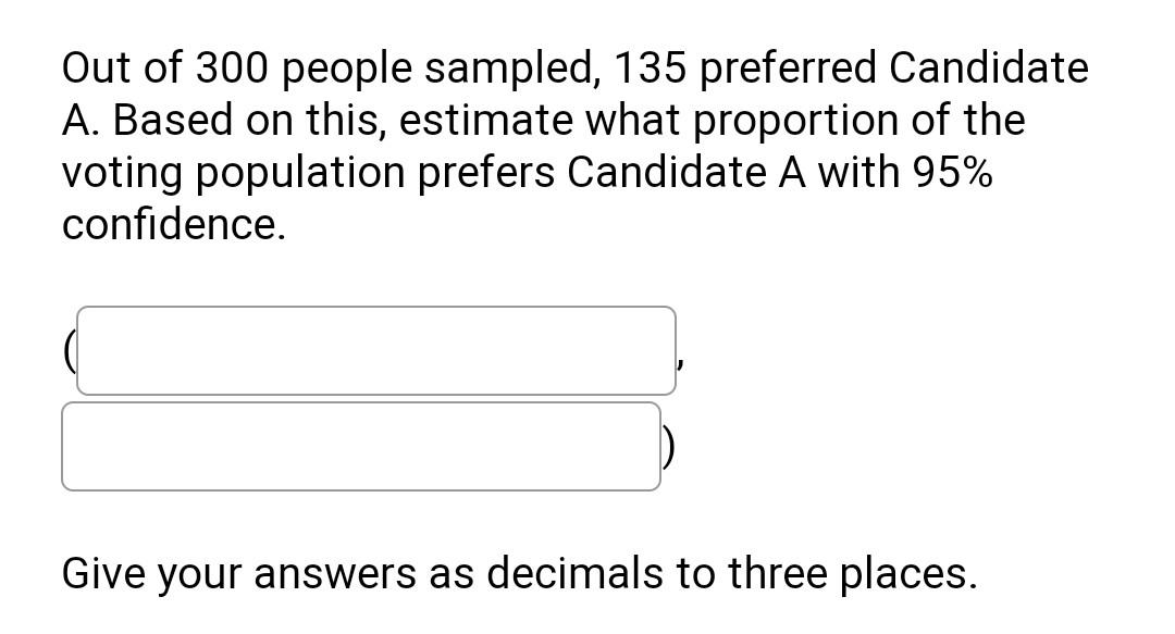 Solved Out of 300 people sampled, 135 preferred Candidate A. | Chegg.com