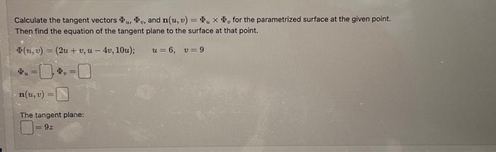 Solved Calculate the tangent vectors Φu,Φv, and n(u,v)=Φu×Φv | Chegg.com