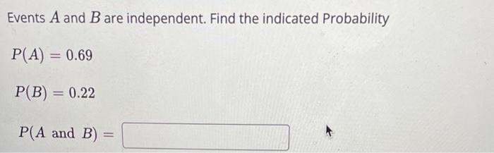 Solved Events A and B are independent. Find the indicated | Chegg.com
