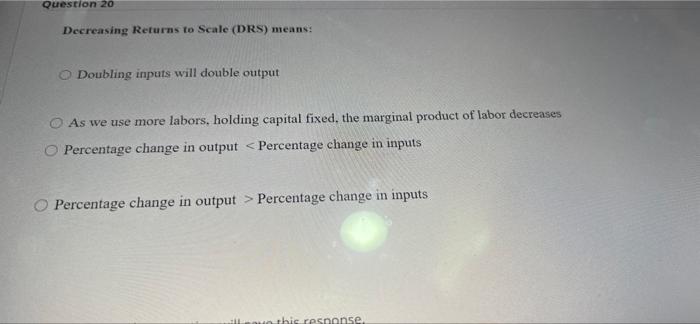 Solved Question 20 Decreasing Returns to Scale (DRS) means: | Chegg.com