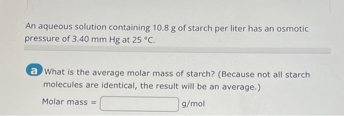 Solved An aqueous solution containing 10.8 g of starch per | Chegg.com