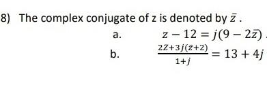 Solved 8) The complex conjugate of z is denoted by zˉ. a. | Chegg.com