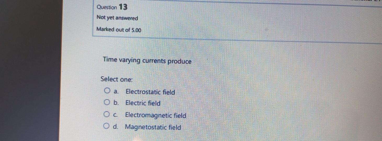 Solved Time varying currents produce Select one: a. | Chegg.com