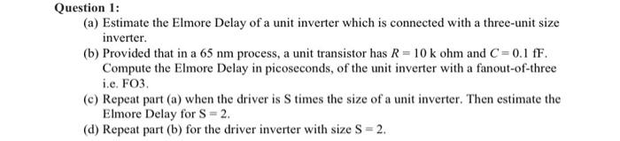 Solved Question 1: (a) Estimate the Elmore Delay of a unit | Chegg.com