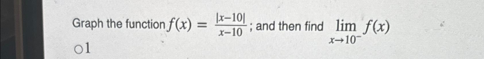 Solved Graph the function f(x)=|x-10|x-10; and then find | Chegg.com
