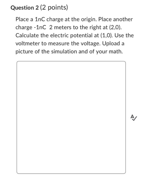 Solved Question 2 (2 points) Place a 1nC charge at the | Chegg.com