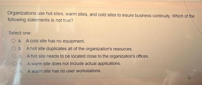 Solved Organizations use hot sites, warm sites, and cold | Chegg.com
