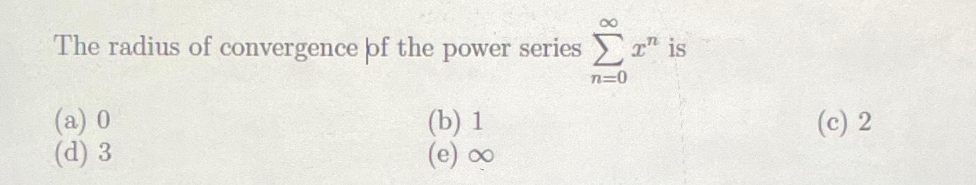 Solved The radius of convergence of the power series ∑n=0∞xn | Chegg.com