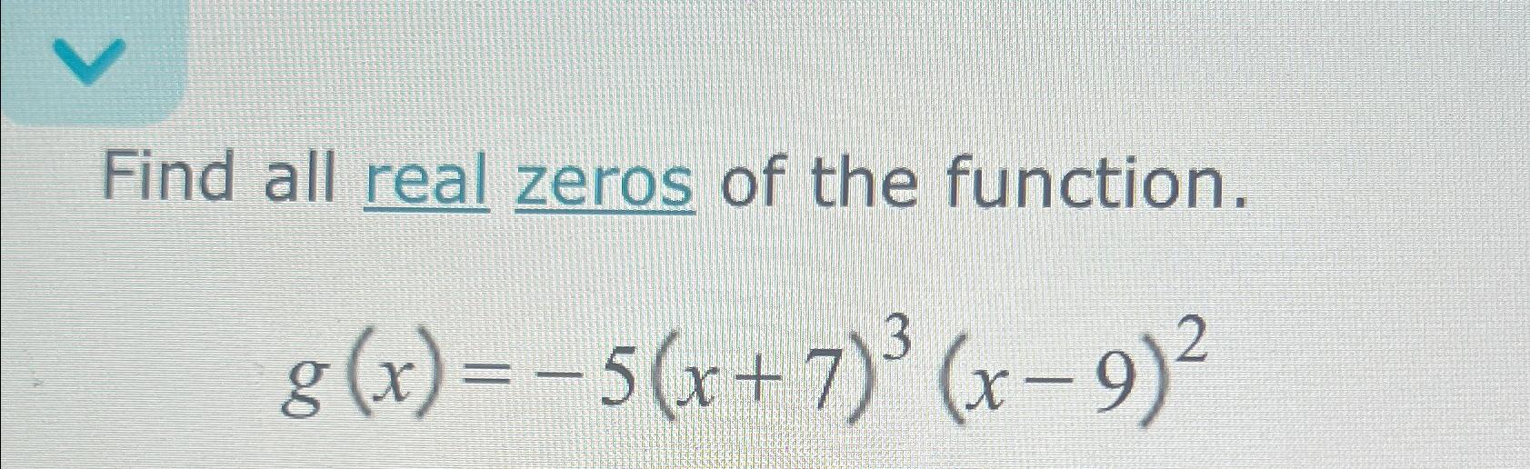 Solved Find all real zeros of the | Chegg.com
