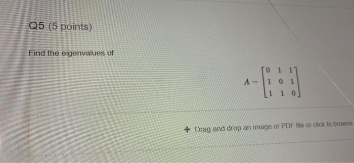 Solved Q5 (5 points) Find the eigenvalues of To 1 1 A= 1 1 1 | Chegg.com