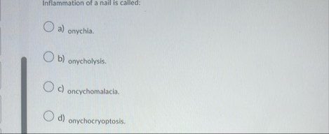 Solved Inflammation of a nail is called:a) ﻿onychia.b) | Chegg.com