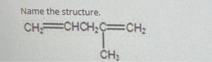 Solved Name the structure. CHCHCH,C=CH, CH . | Chegg.com