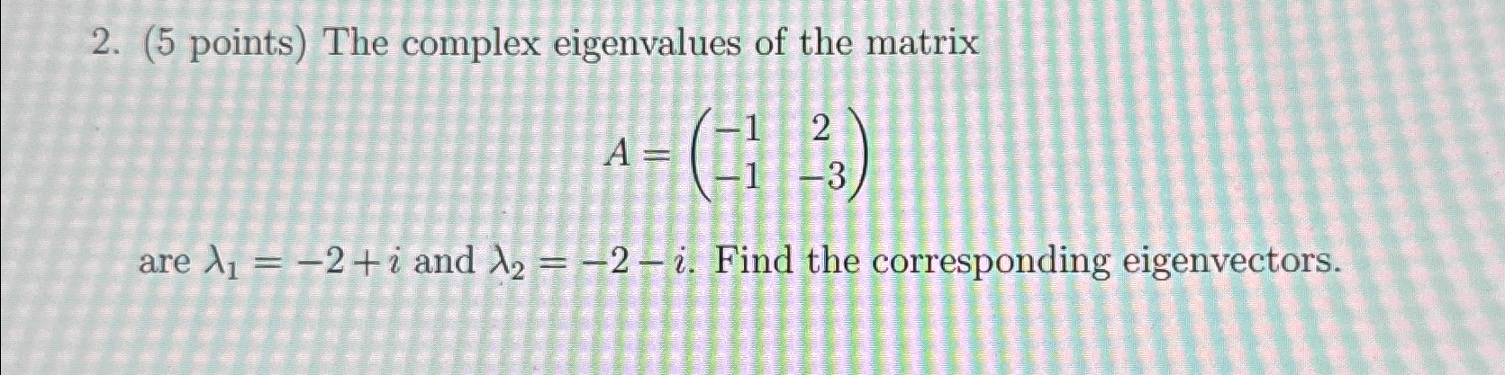 Solved (5 ﻿points) ﻿The complex eigenvalues of the | Chegg.com