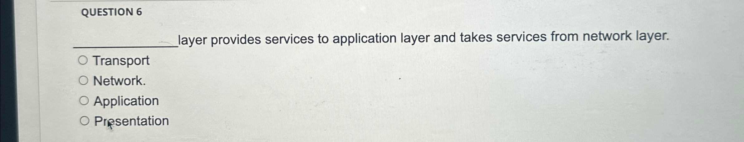 Solved QUESTION 6 ﻿layer provides services to application | Chegg.com