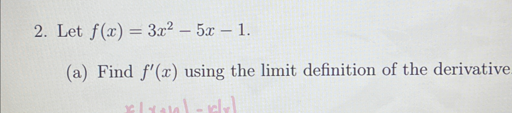 Solved Let f(x)=3x2-5x-1.(a) ﻿Find f'(x) ﻿using the limit | Chegg.com