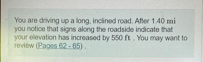 Solved You are driving up a long, inclined road. After 1.40 | Chegg.com
