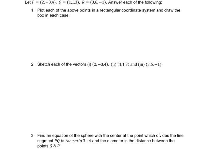 Solved P=(2,−3,4),Q=(1,1,3),R=(3,6,−1). Answer each of the | Chegg.com
