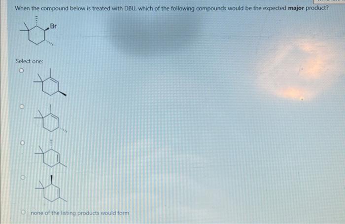 Solved When the compound below is treated with DBU, which of | Chegg.com