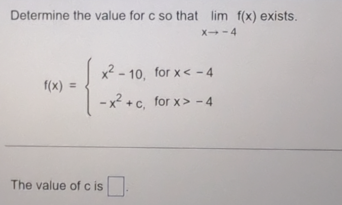 Solved Determine the value for c so that limf(x) exists. | Chegg.com