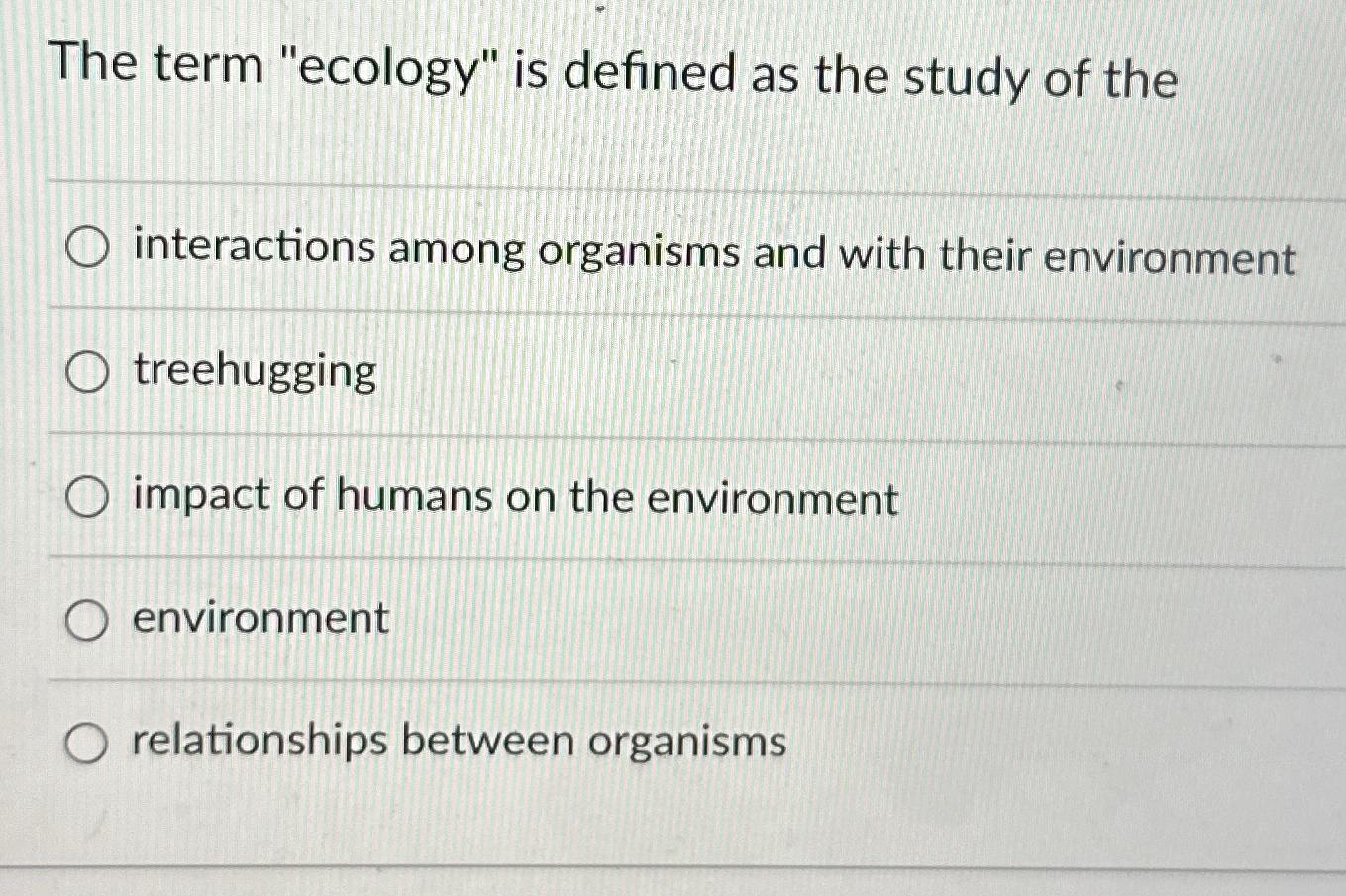 Solved The term "ecology" is defined as the study of | Chegg.com