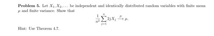 Solved Problem 5. Let X1,X2,… be independent and identically | Chegg.com
