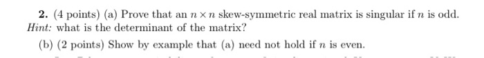 Solved 2. (4 points) (a) Prove that an n x n skew-symmetric | Chegg.com